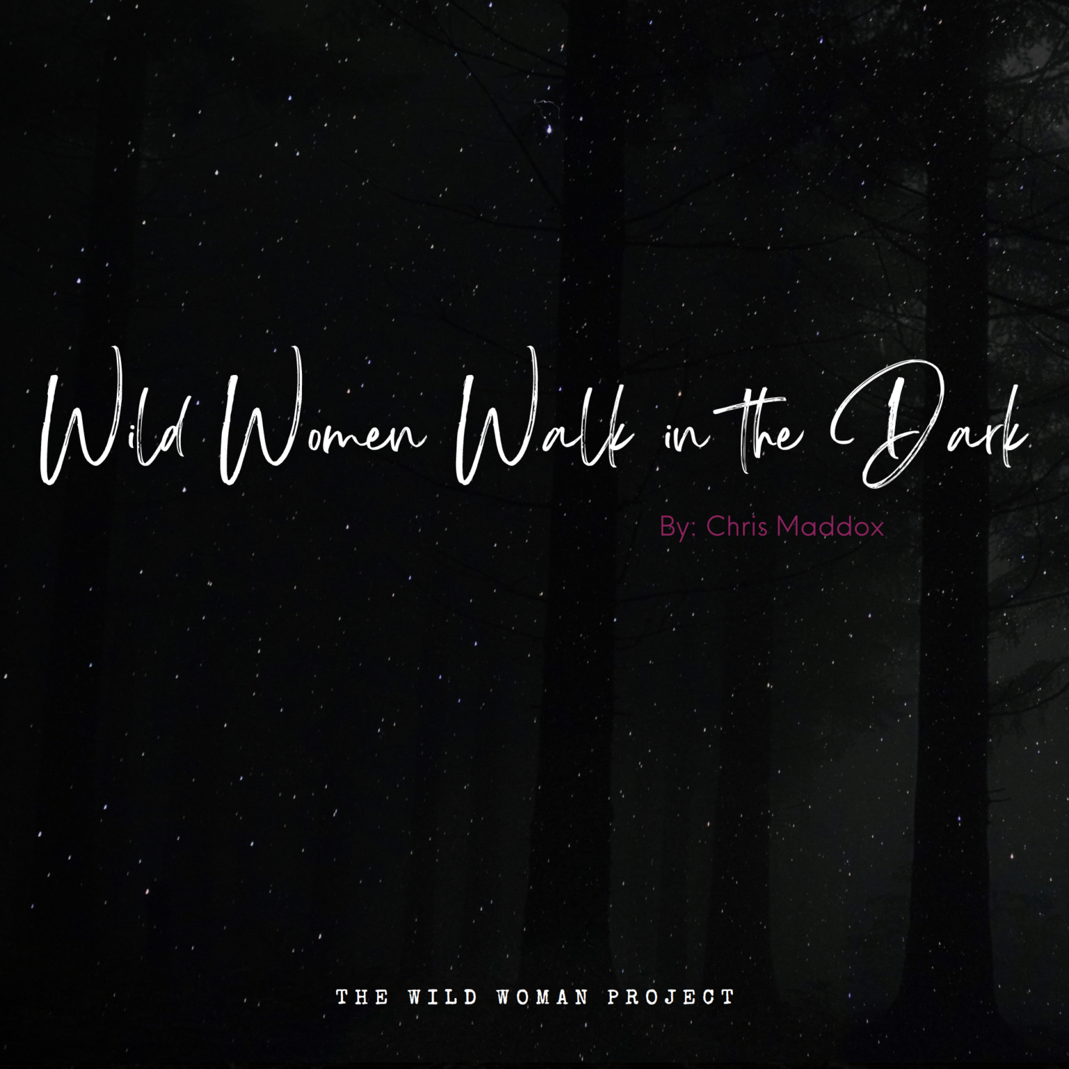 Wild Women Walk in the Dark ~Chris Maddox - The Wild Woman Project ...