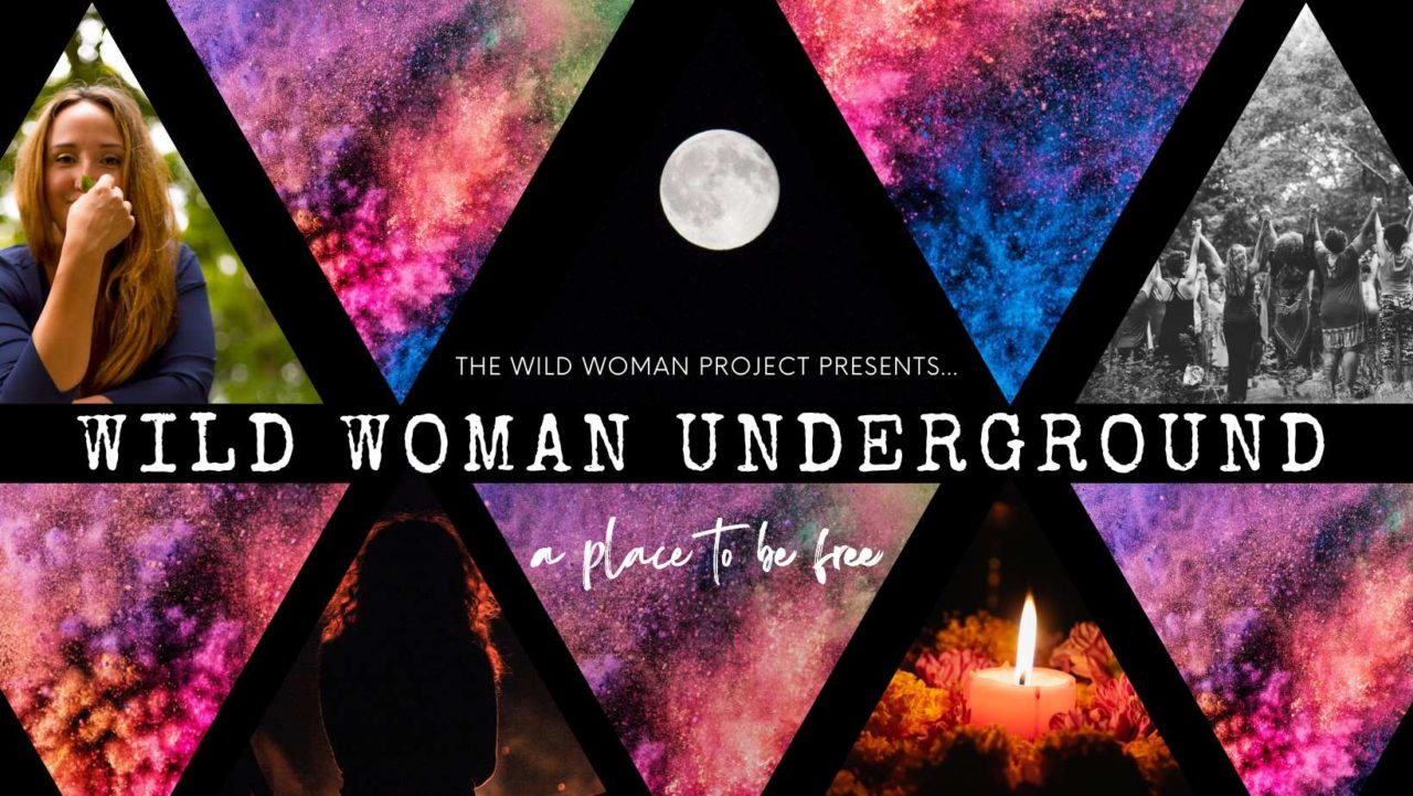 WILD WOMAN UNDERGROUND - The Wild Woman Project: Women's Circles, Wild ...